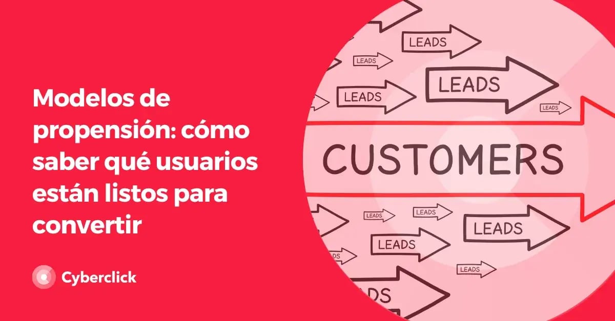 Modelos de propensión: cómo saber qué usuarios están listos para convertir